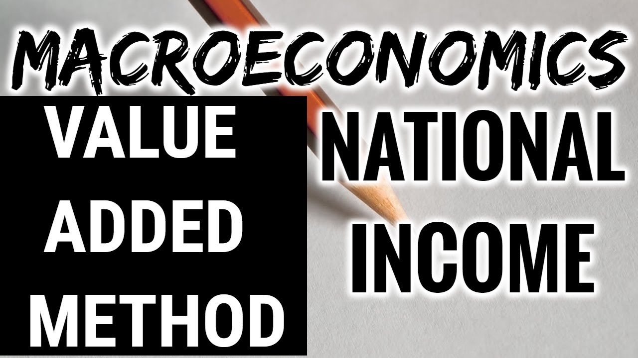 VALUE ADDED METHOD | NATIONAL INCOME AND RELATED AGGREGATES ...