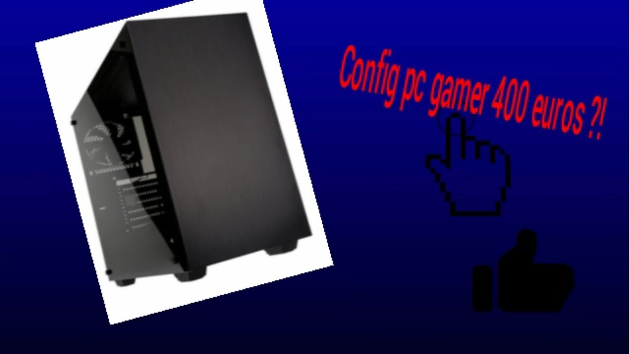 Config pc gamer à 400 euros ! - YouTube