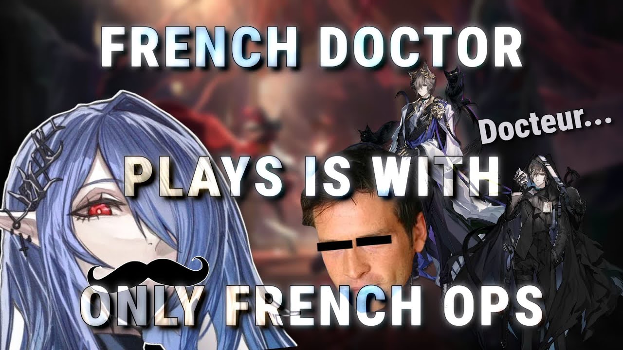 [Arknights] : FRENCH DOCTOR PLAYS ONLY FRENCH OPS IN INTEGRATED ...