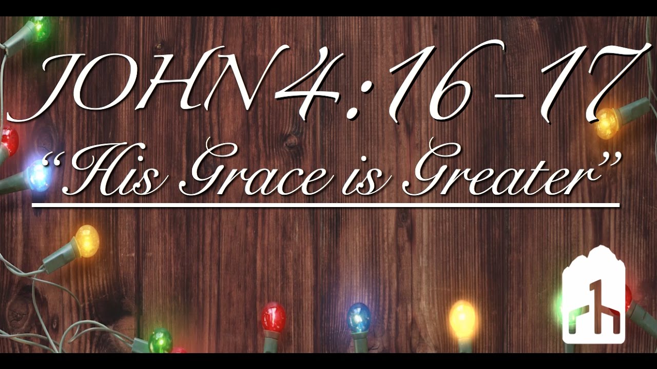 John 4 16 17 His Grace Is Greater YouTube john-4-16-17-his-grace-is-greater-youtube