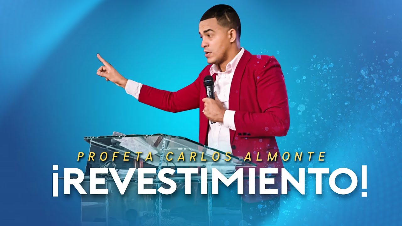 PROFETA CARLOS ALMONTE || REVESTIMIENTO - YouTube