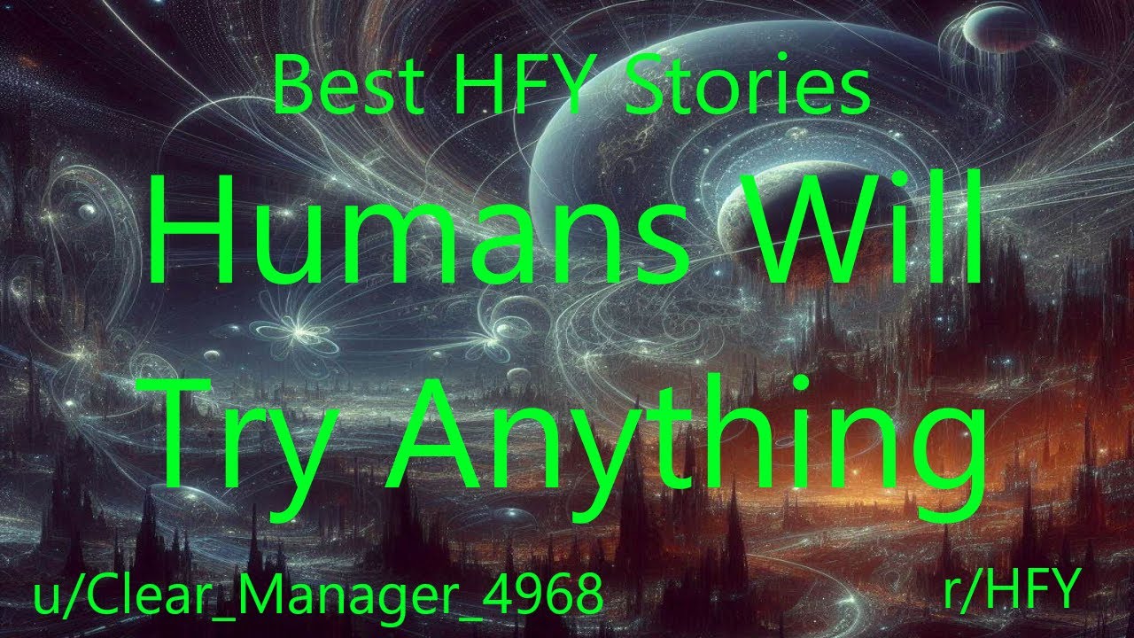 Best HFY Stories: Humans Will Try Anything - YouTube