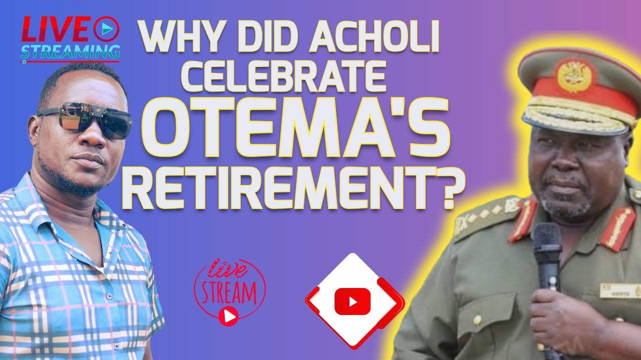 Why have Acholi over celebrated Gen. Otema Charles Awany's retirement ...