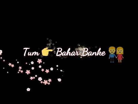 Aaye Ho Meri Zindagi Me Tum Bahar Banke WhatsApp Video Status