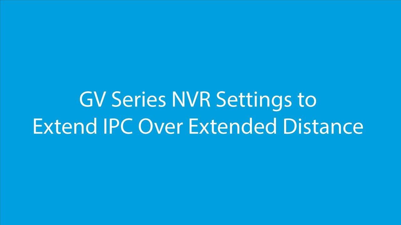Extend IPC Distance on NVR beyond normal 100 meters with a settings ...