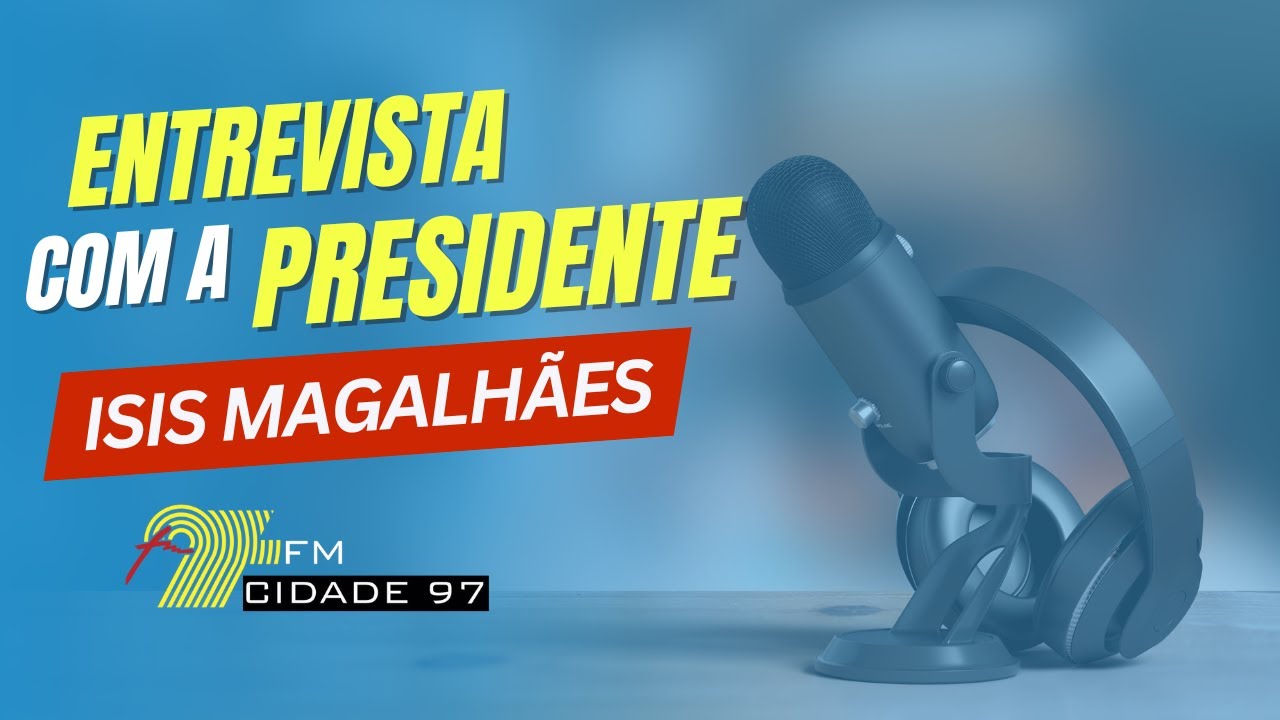 Entrevista a Rádio FM Cidade 97 - Pres. Isis Magalhães. - YouTube