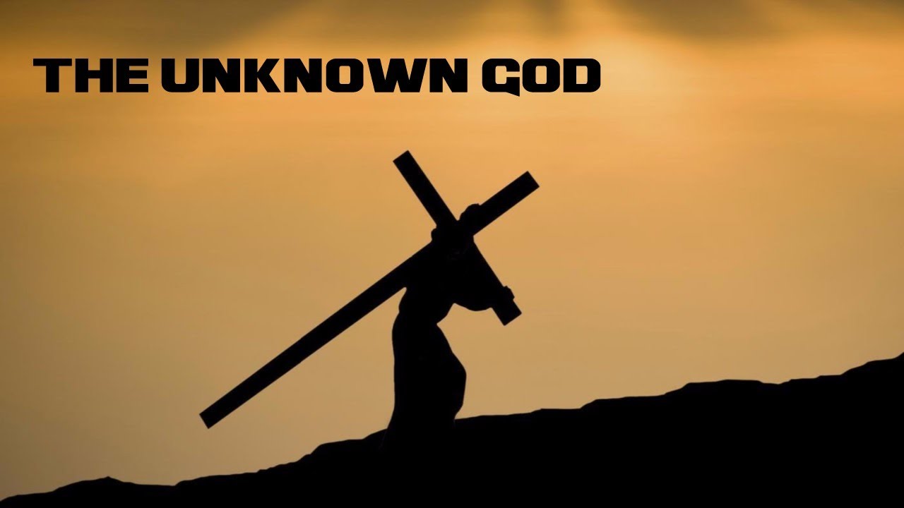 THE UNKNOWN GOD - YouTube
