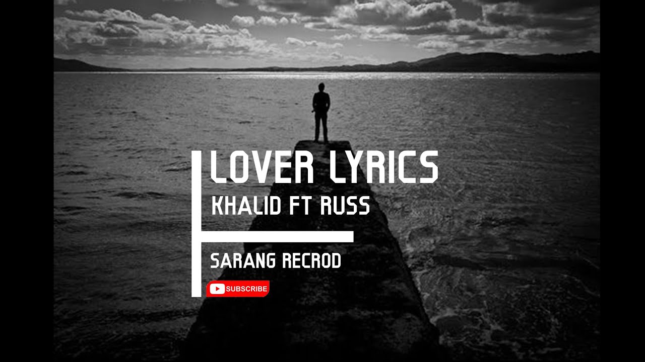 LOVER LYRICS/ khalid ft Russ / BY SARANG RECORD/ - YouTube
