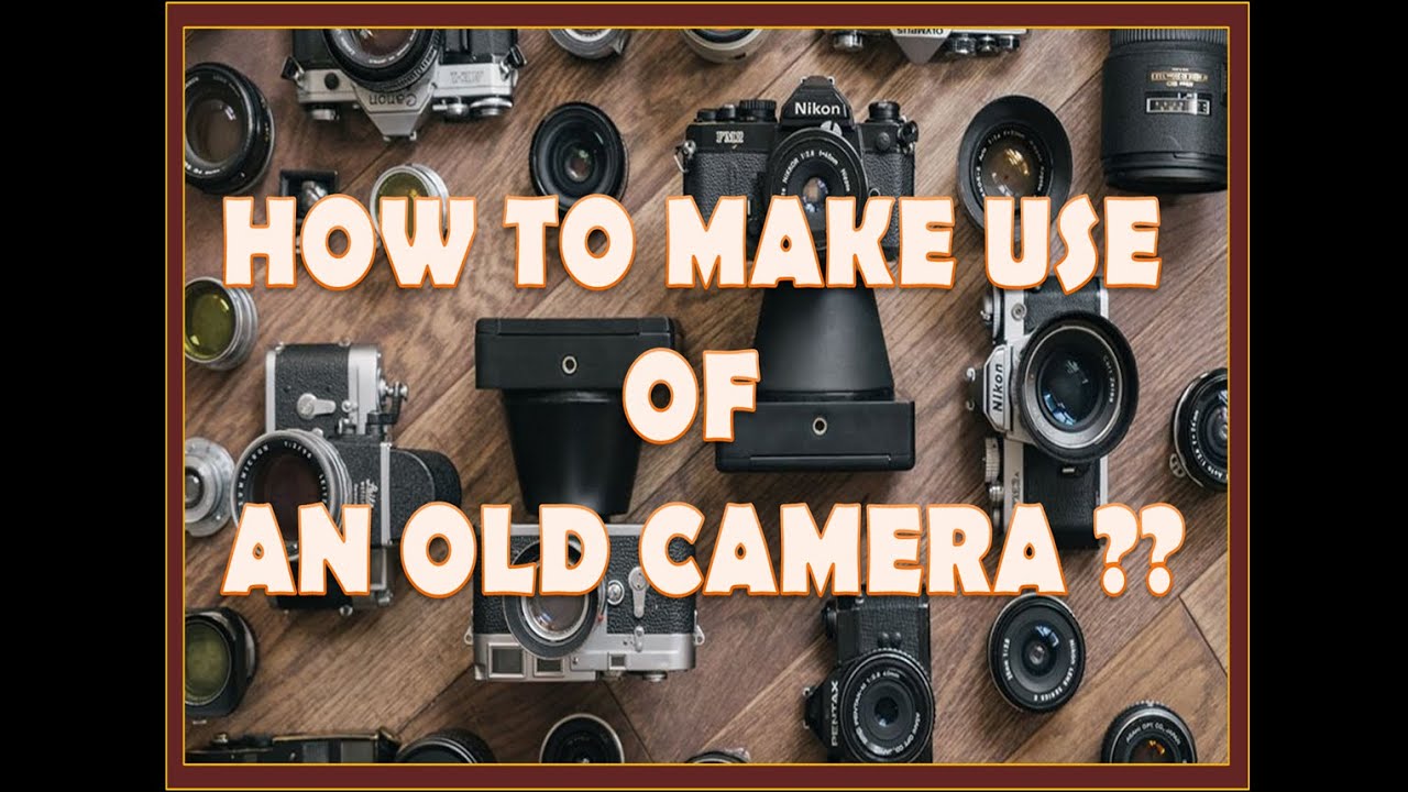 HOW TO MAKE USE OF AN OLD CAMERA ? - YouTube