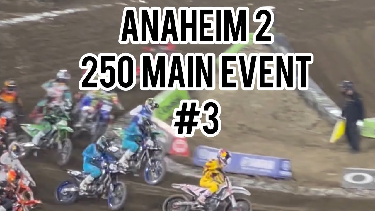 Anaheim 2 Supercross - 250 Class Main Event #3 - YouTube