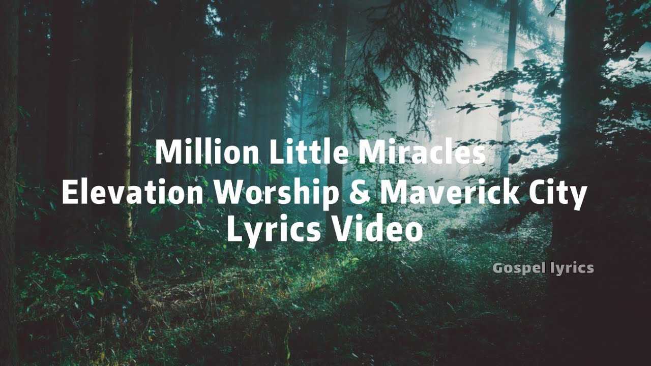 Million Little Miracles lyrics video| Elevation Worship & Maverick City ...