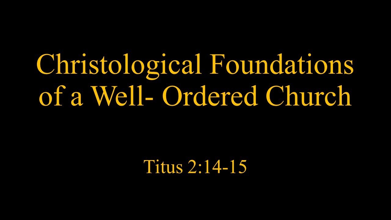 Titus 2:14-15: Christological Foundations of a Well-Ordered Church ...