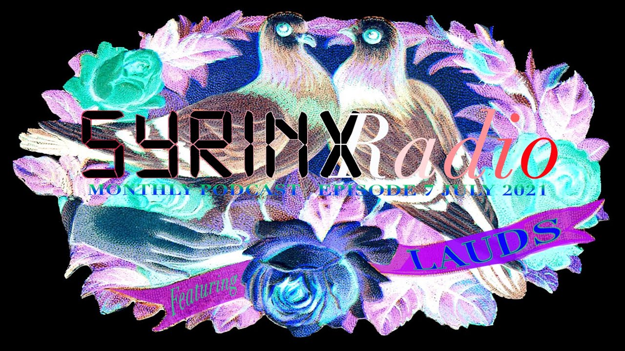 SYRINX-RADIO ep#7 Feat: Lauds Monthly Podcast July 2021 - YouTube
