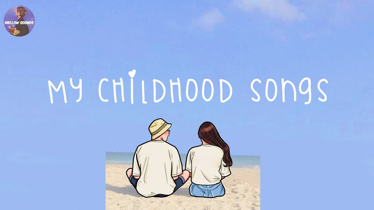 Childhood songs playlist 🍧 A nostalgia trip back to my childhood - YouTube