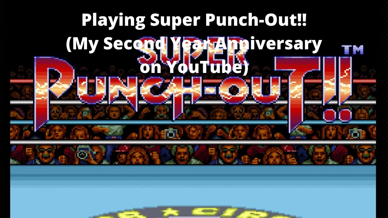 Playing Super Punch-Out!! (My Second Year Anniversary on YouTube) - YouTube