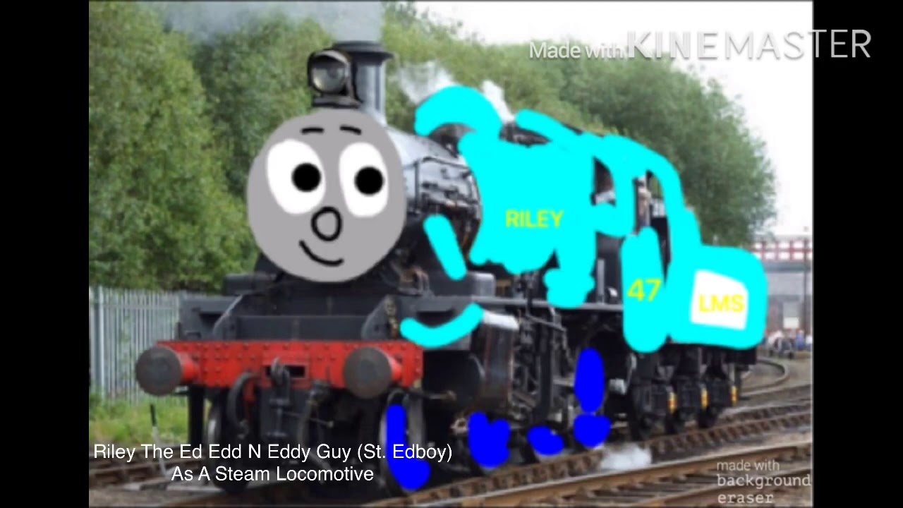 I Made Riley The Ed Edd N Eddy Guy (St. Edboy) As A Steam Locomotive ...