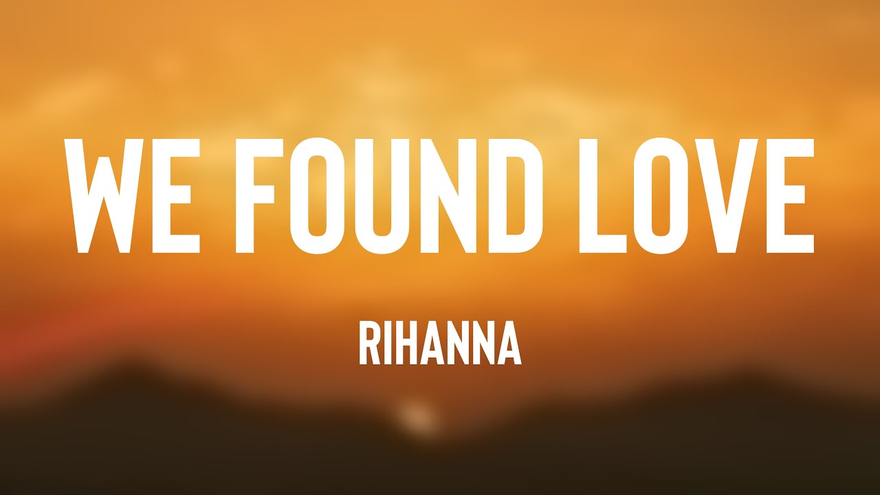 We Found Love - Rihanna {Lyric Version} 💤 - YouTube