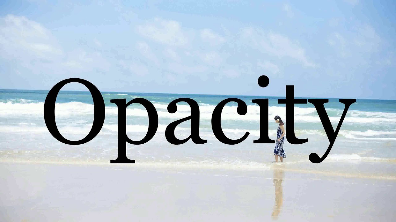 How To Pronounce Opacity🌈🌈🌈🌈🌈🌈Pronunciation Of Opacity - YouTube