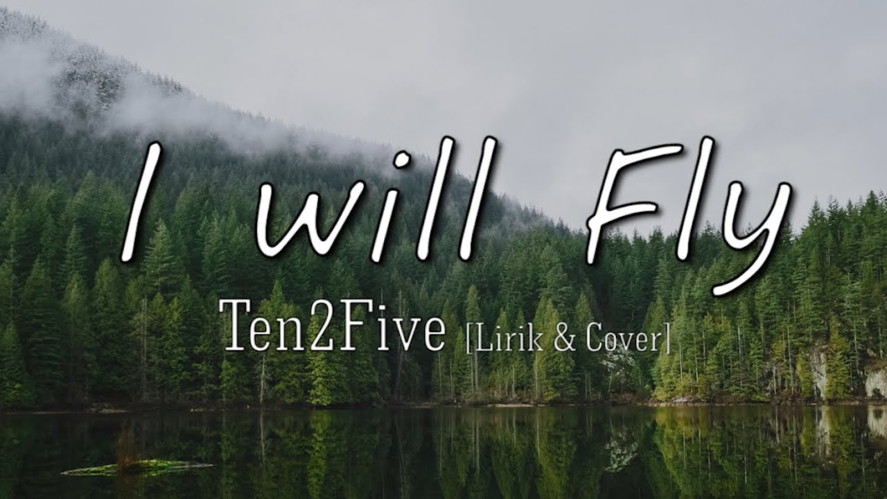 I Will Fly - Ten2Five [Lirik & Cover] - YouTube