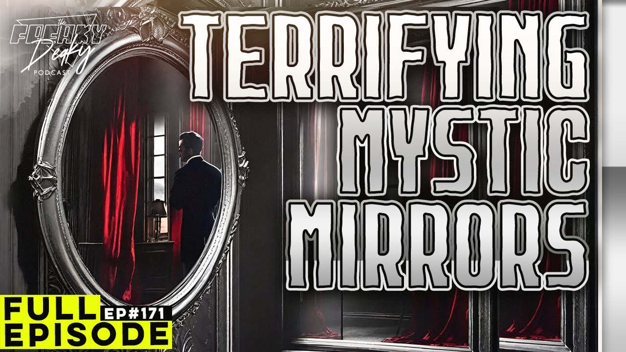 EP.171 | Mystical Mirrors | History, Lore & TERRIFYING True Tales of ...