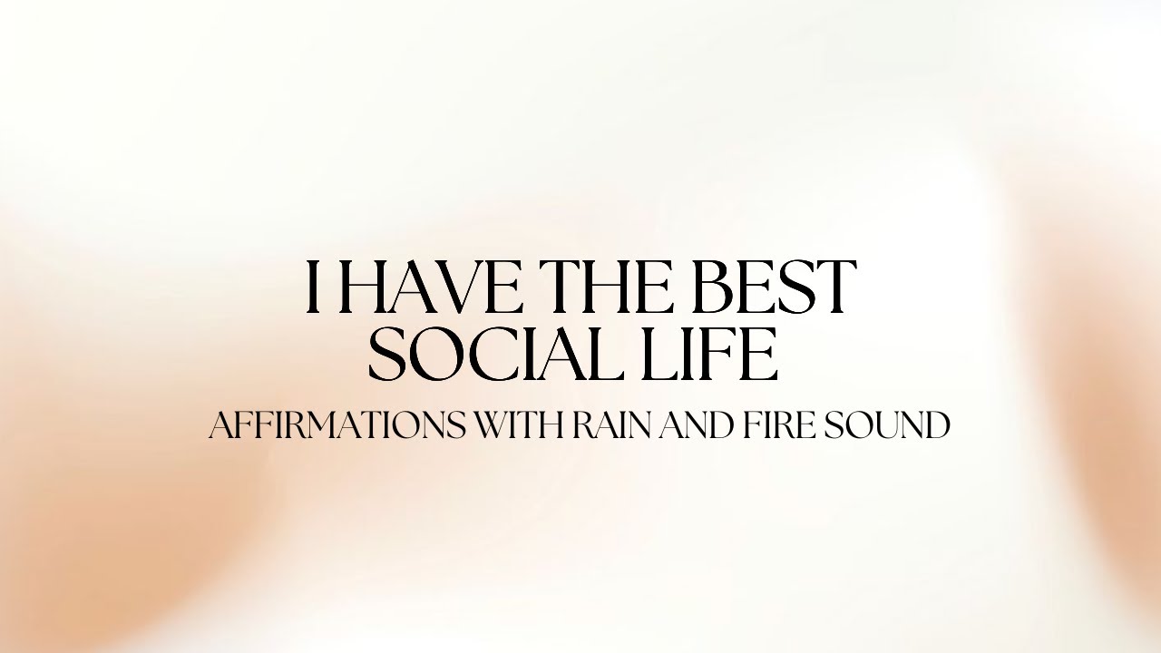 I HAVE THE BEST SOCIAL LIFE (AFFIRMATIONS) - YouTube