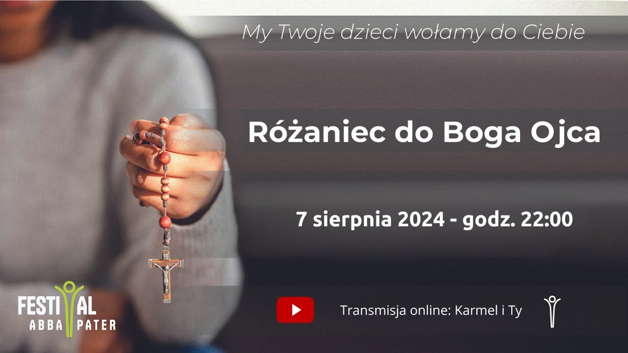 Różaniec do Boga Ojca - 07.08.2024 r. I Festiwal Abba Pater 2024 - YouTube