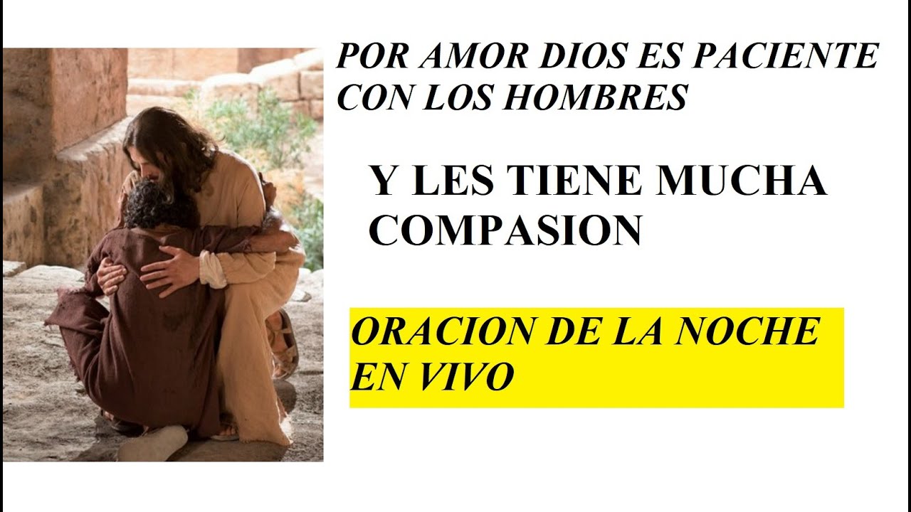 POR AMOR DIOS ES PACIENTE CON LOS HOMBRES Y LES TIENE MUCHA COMPASION ...