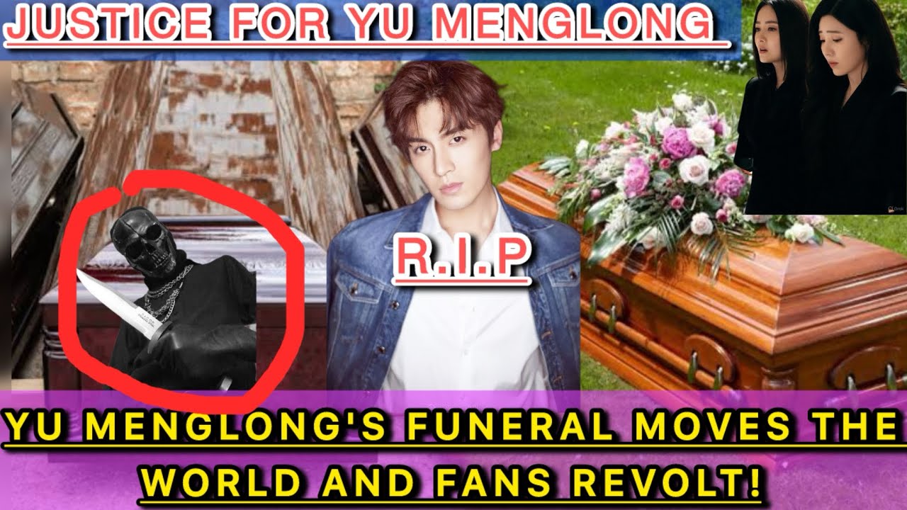 YU MENGLONG'S FUNERAL MOVES THE WORLD AND FANS REVOLT! - YouTube