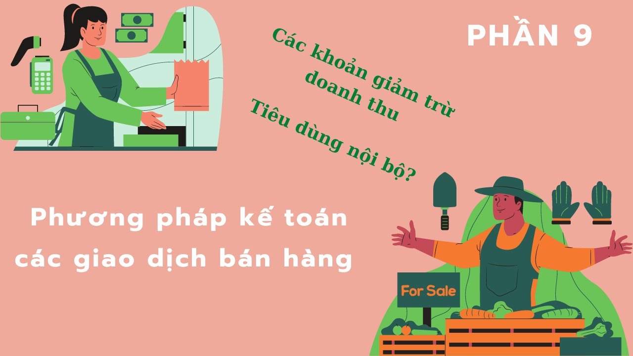 KTBH #9: PP kế toán các khoản giảm trừ doanh thu; trả lương, thưởng ...