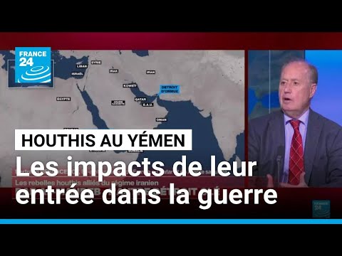 Moyen-Orient : les possibles impacts mondiaux de l'entrée des Houthis dans le conflit • FRANCE 24