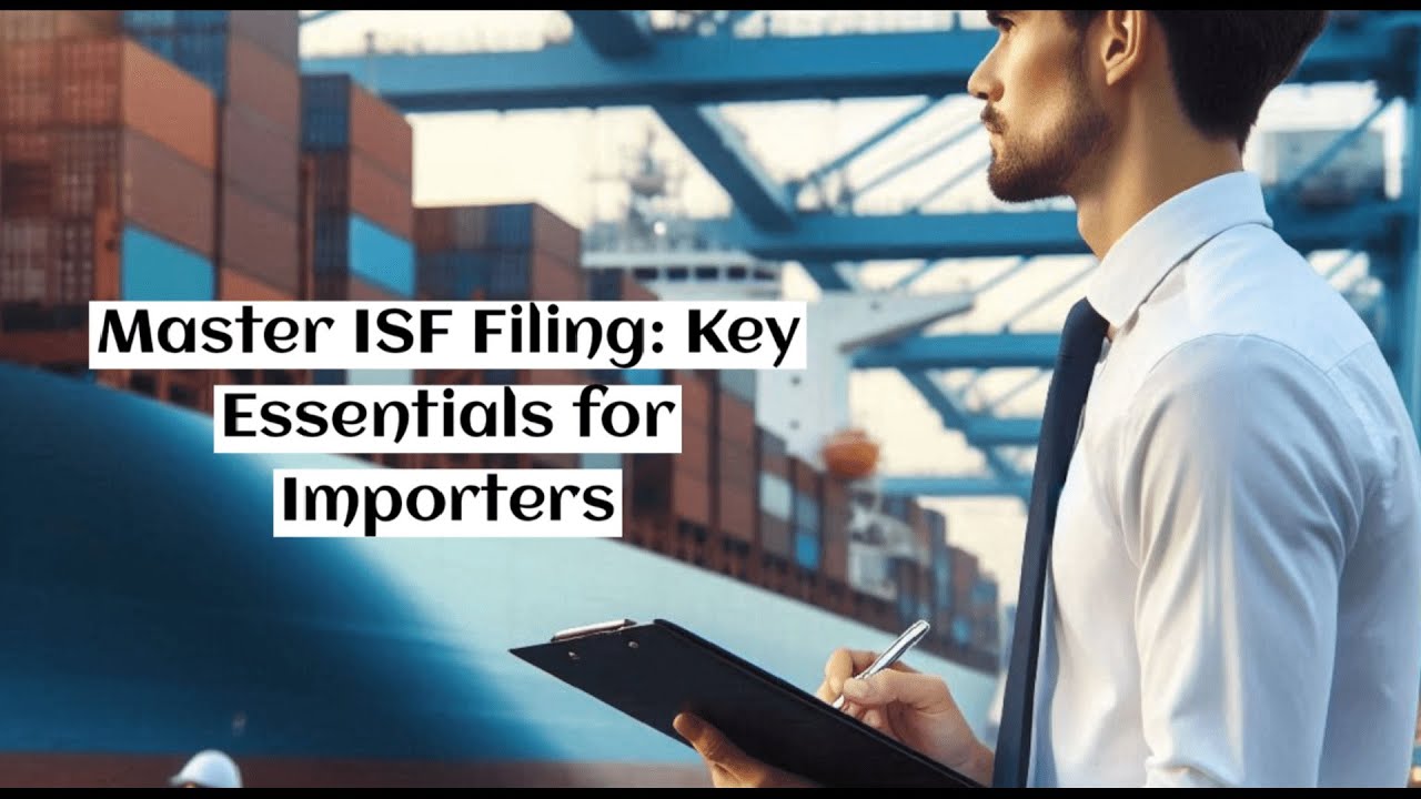 Master ISF Filing: Key Essentials for Importers - YouTube