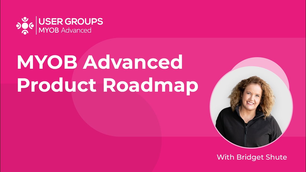 7. MYOB Advanced Product Roadmap - MYOB Advanced User Groups September ...