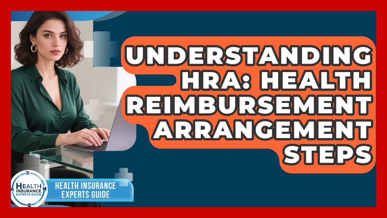 Understanding HRA: Health Reimbursement Arrangement Steps - Health ...