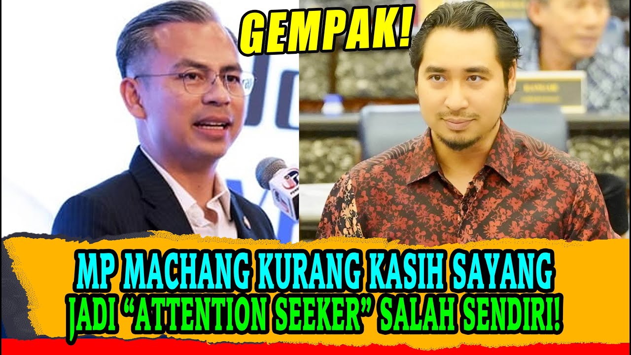MP MACHANG KURANG KASIH SAYANG JADI “ATTENTION SEEKER” SALAH SENDIRI ...