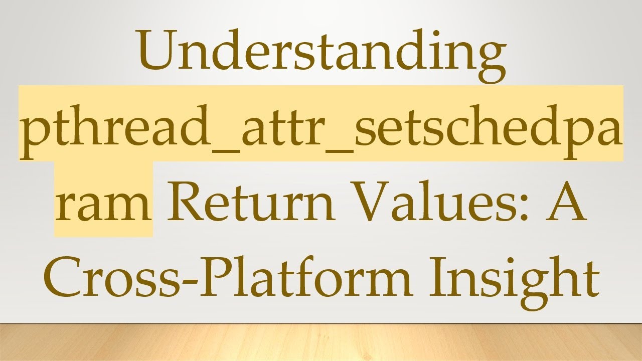 Understanding pthread_attr_setschedparam Return Values: A Cross-Platform Insight - YouTube