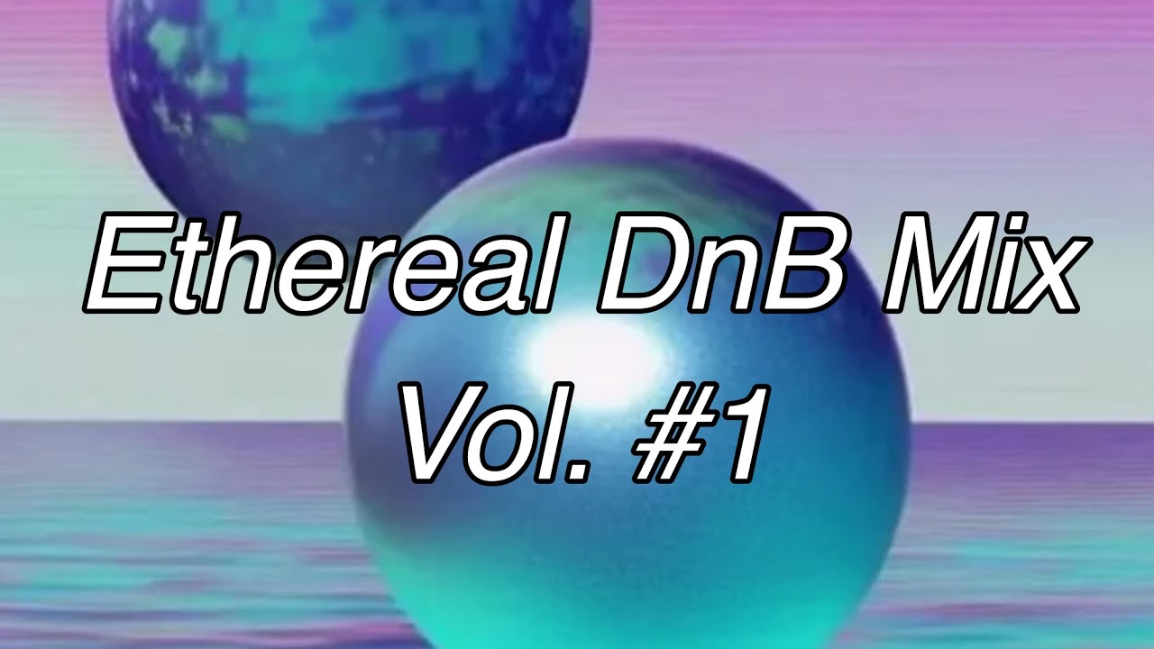 Ethereal DnB mix vol #1 - YouTube