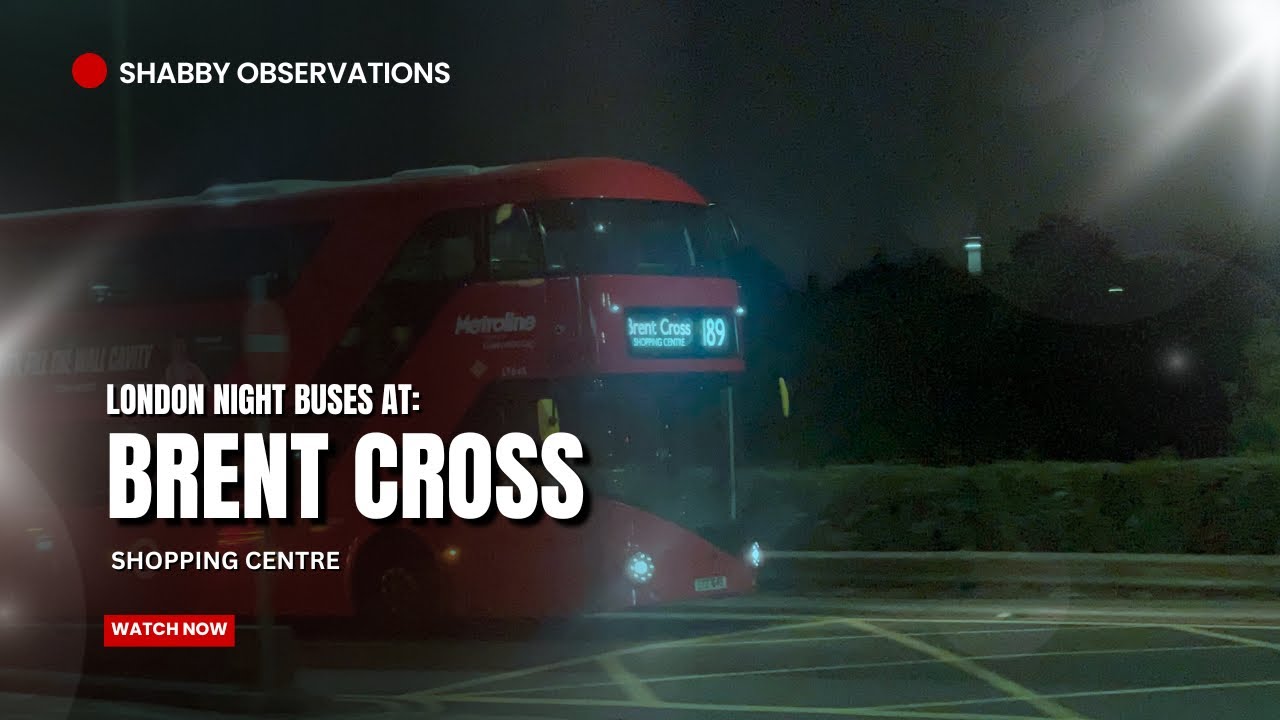 London Night Buses at Brent Cross Station | *FINAL Bus Observation ...