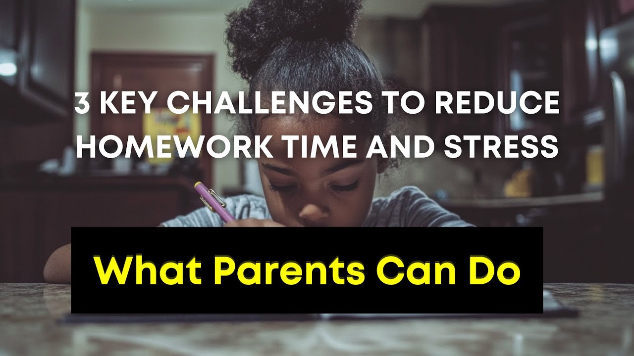 3 Key Challenges To Reduce Homework Time and Stress - What Parents Can ...