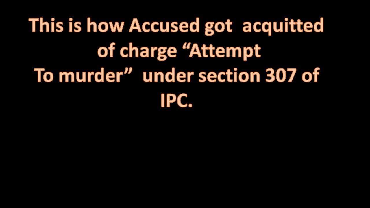 this is how accused got acquitted of charge of attempt to murder under ...