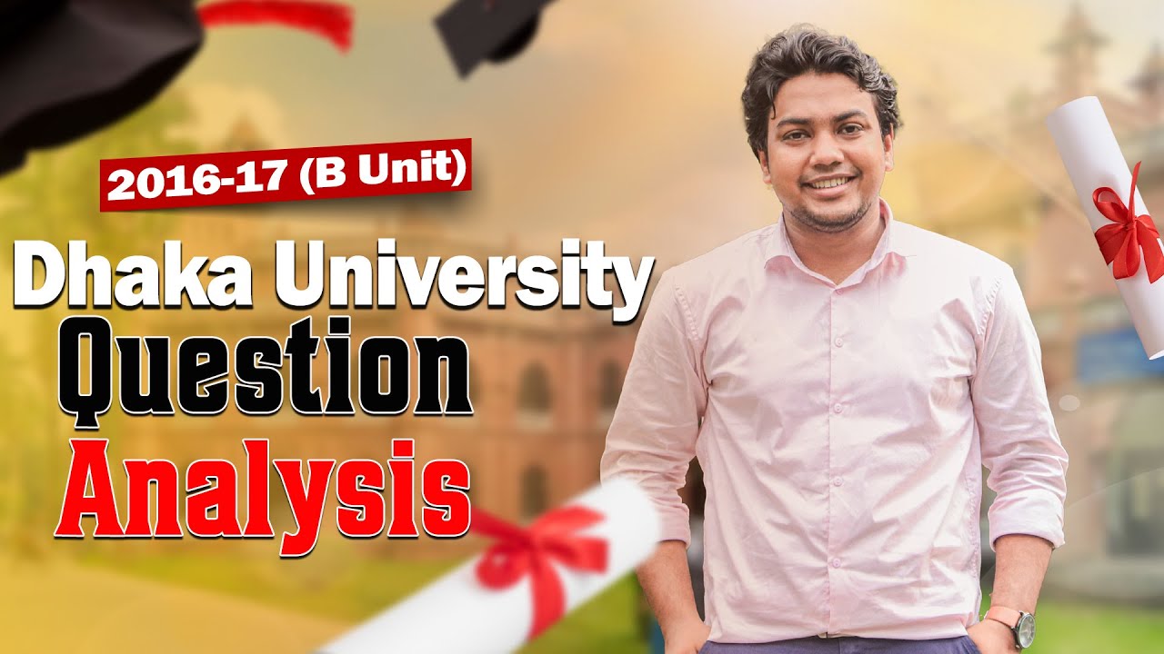 2016 - 2017 | B Unit | Dhaka University | Question Analysis - YouTube
