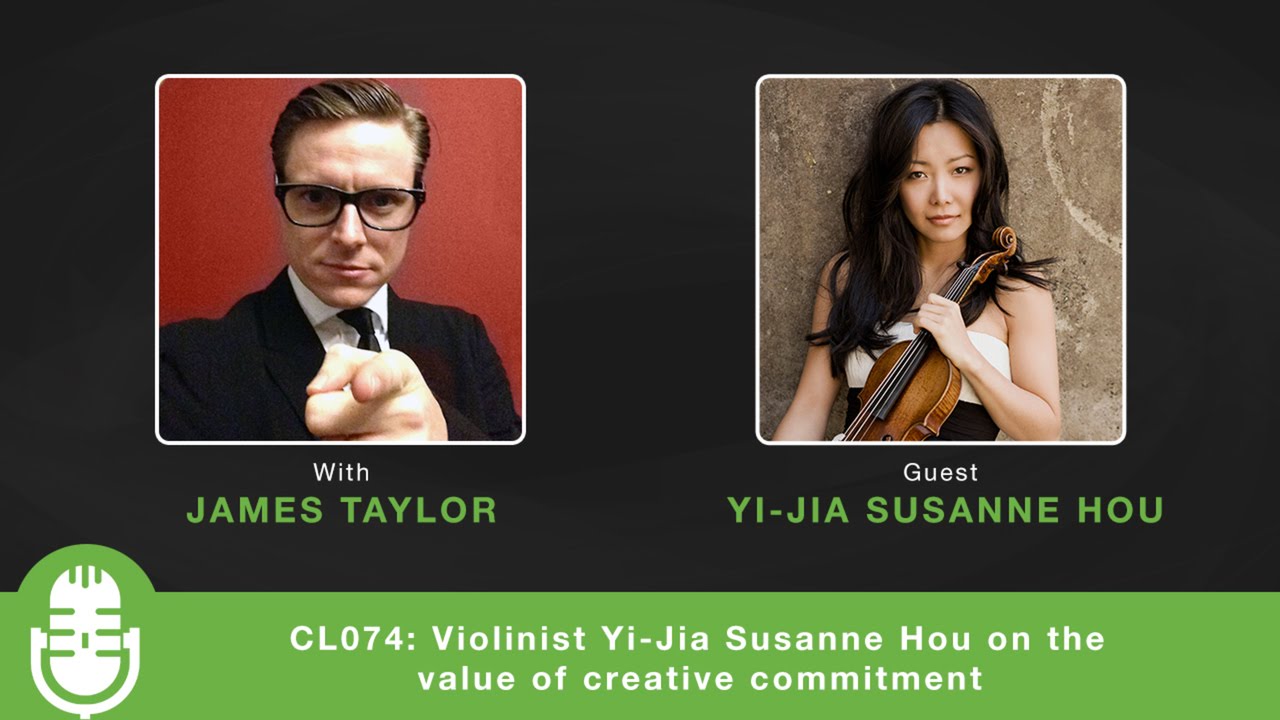 CL074: Violinist Yi-Jia Susanne Hou on the value of creative commitment ...