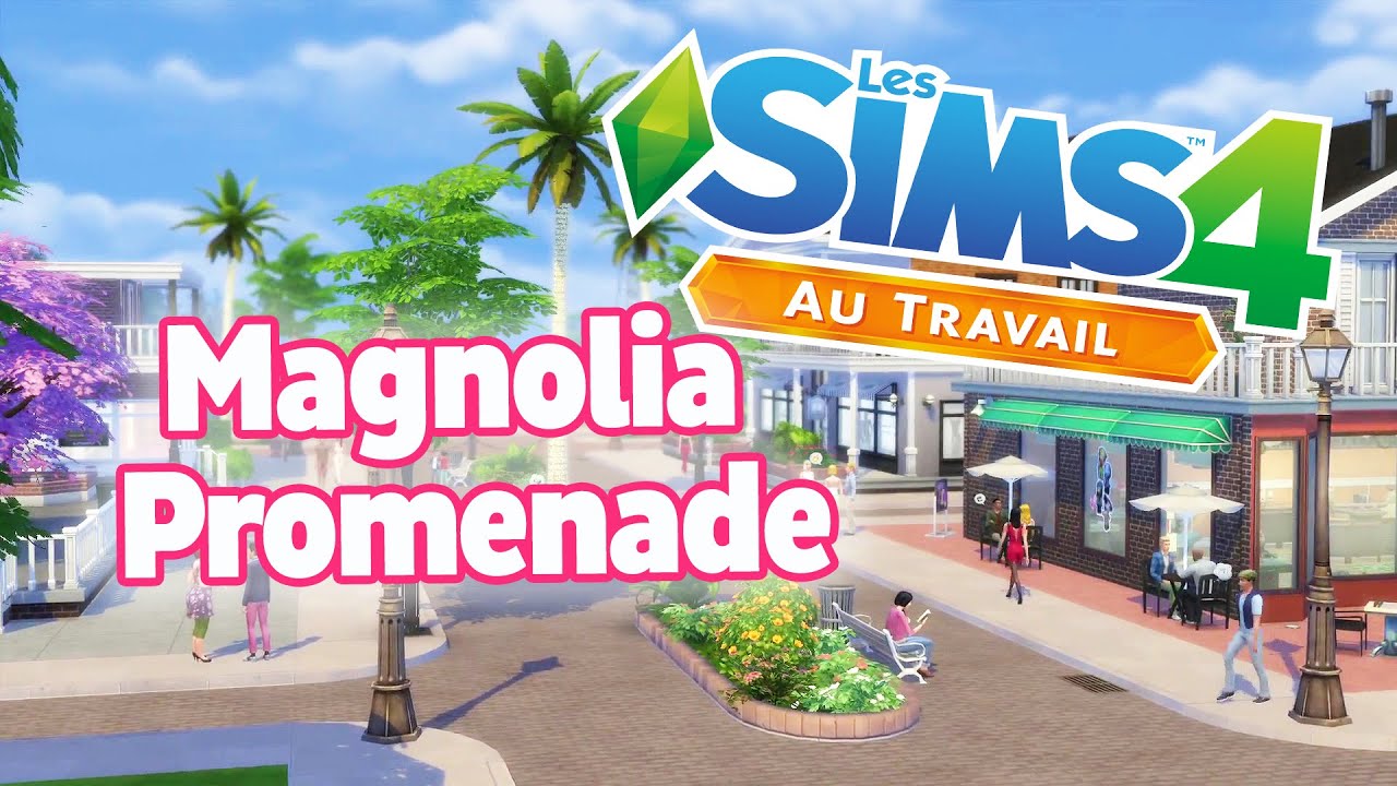 SIMS 4 AU TRAVAIL - Bienvenue à Magnolia Promenade ! - YouTube