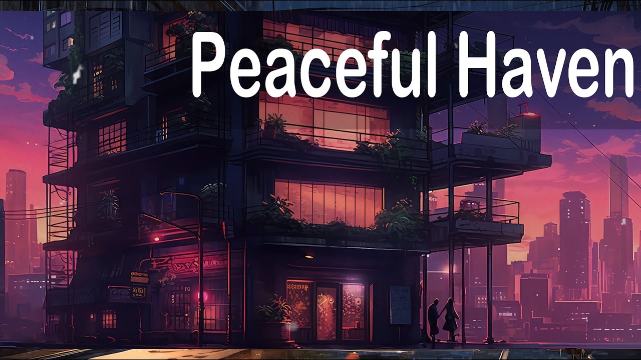 Peaceful Haven ☁️ Lofi Peace Your Mind 🌾 lofi hiphop for calm, healing ...