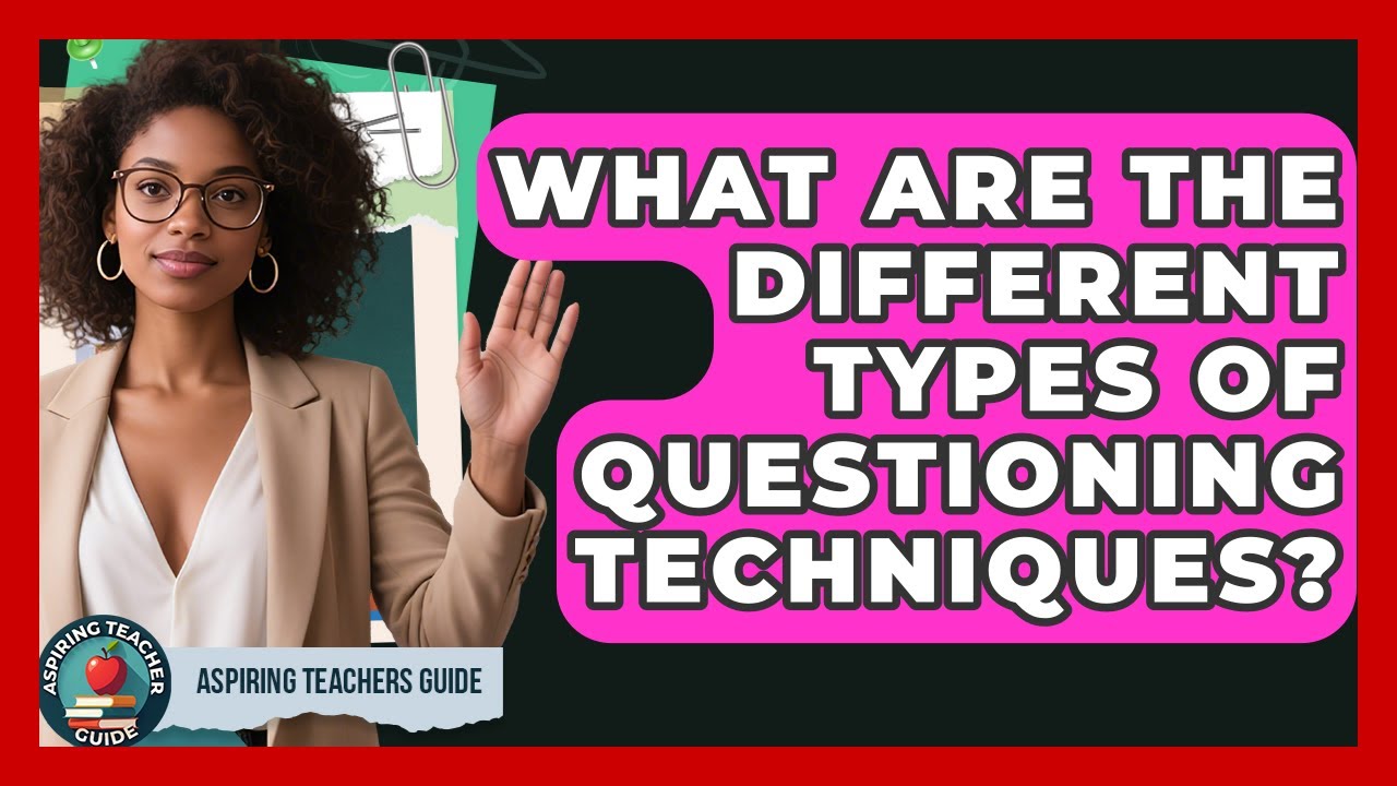 What Are The Different Types Of Questioning Techniques? - Aspiring ...