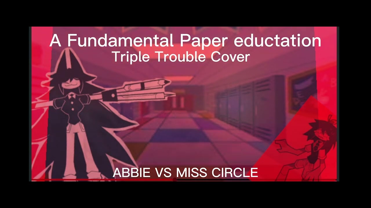 Fundamental Trouble, A Triple trouble cover (Miss circle vs Abbie ...