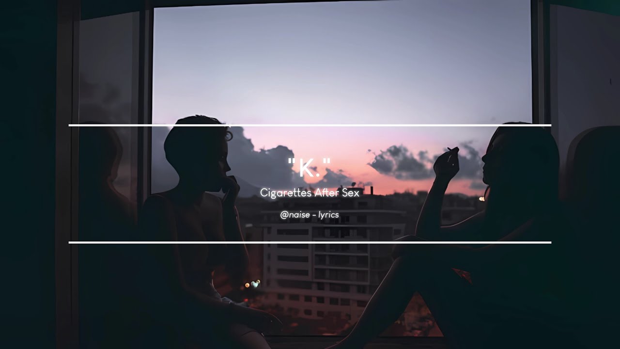 K By Cigarettes After Sex Lyrics Youtube 2157