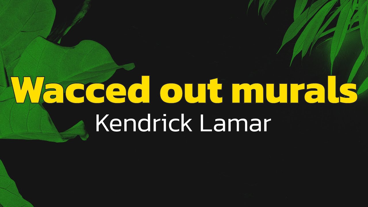 Kendrick Lamar - wacced out murals (Lyrics) - YouTube
