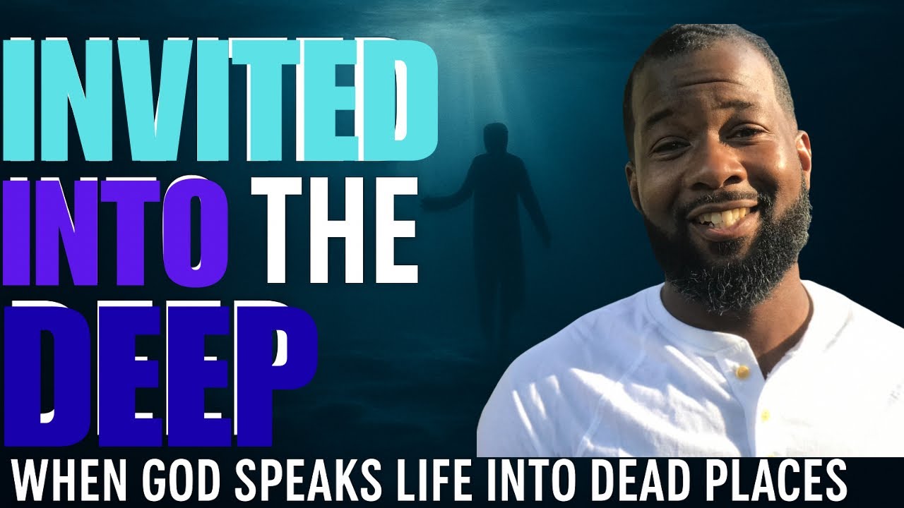 Invited Into the Deep | When God Speaks Life Into Dead Places | Kings ...