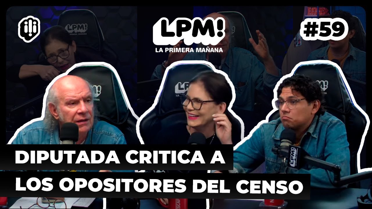 LPM! #59 | Diputada critica a los opositores del censo - YouTube
