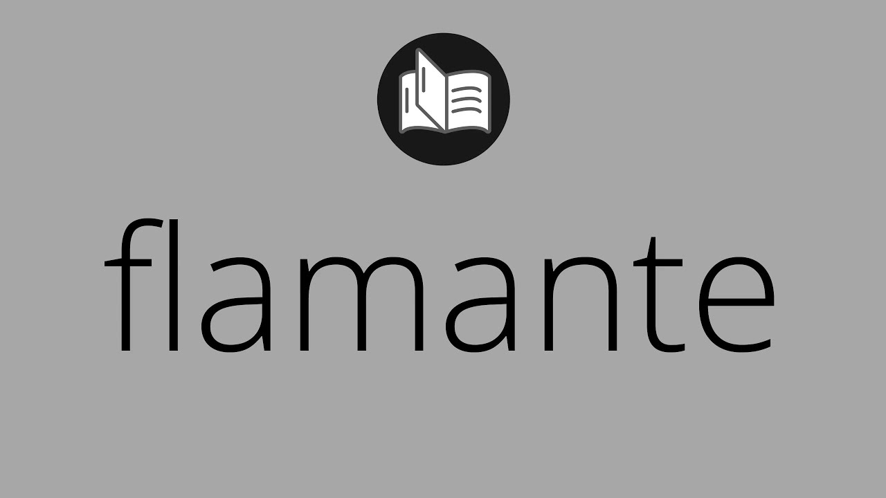Que significa FLAMANTE • flamante SIGNIFICADO • flamante DEFINICIÓN ...